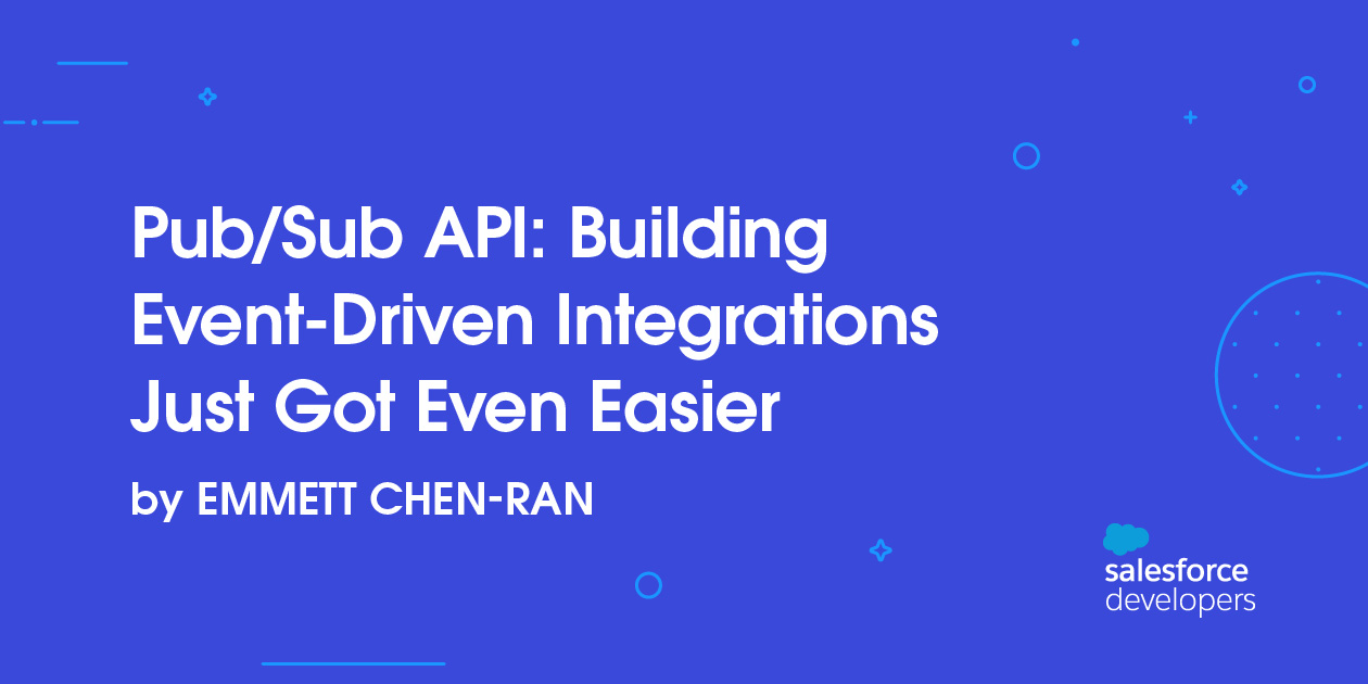 Pub/Sub API: Building Event-Driven Integrations Just Got Even Easier ...