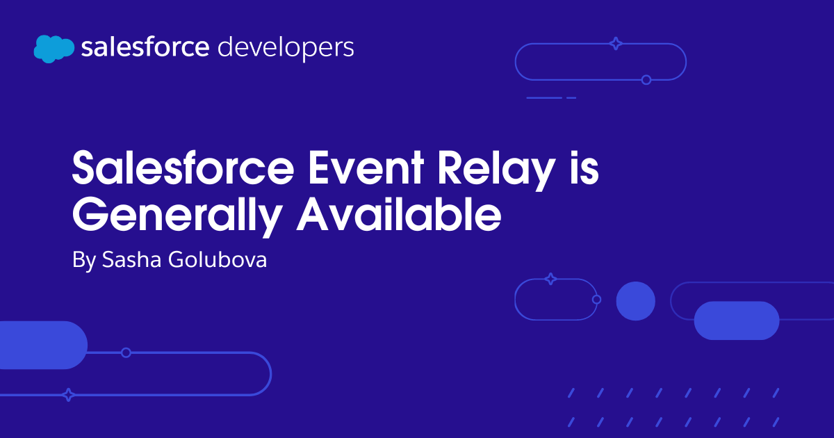 Salesforce Event Relay is Generally Available | Salesforce Developers Blog