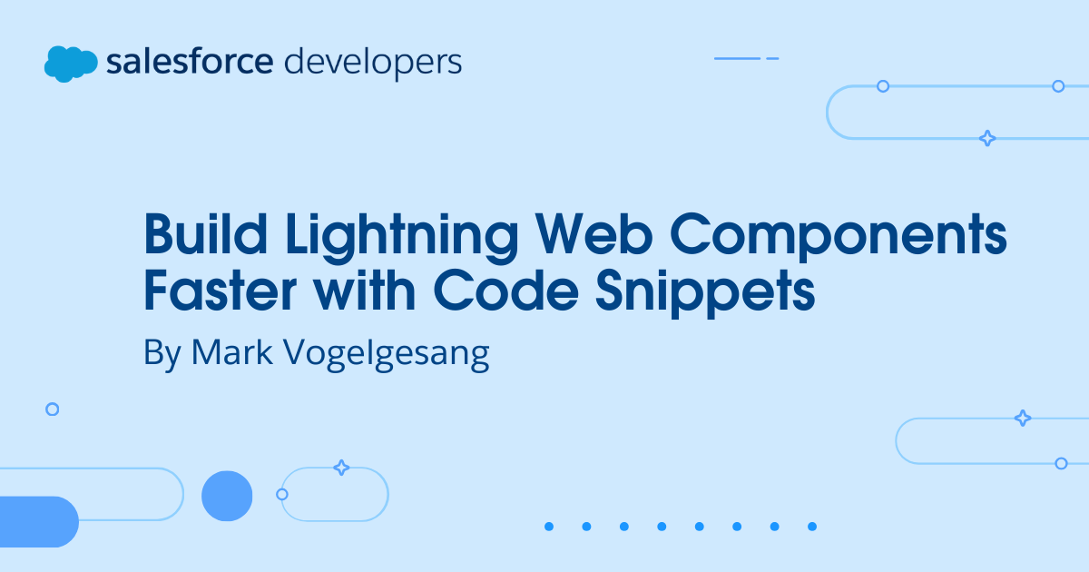 Build Lightning Web Components Faster with Code Snippets | Salesforce Developers Blog