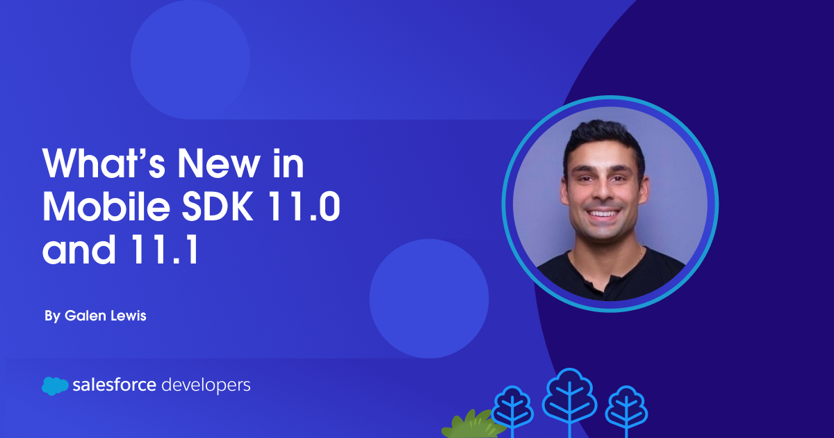 What’s New in Mobile SDK 11.0 and 11.1 | Salesforce Developers Blog