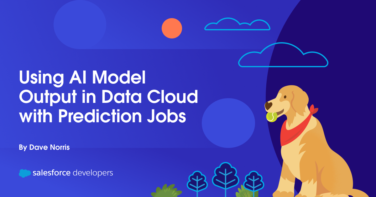 Using AI Model Output in Data Cloud with Prediction Jobs | Salesforce Developers Blog