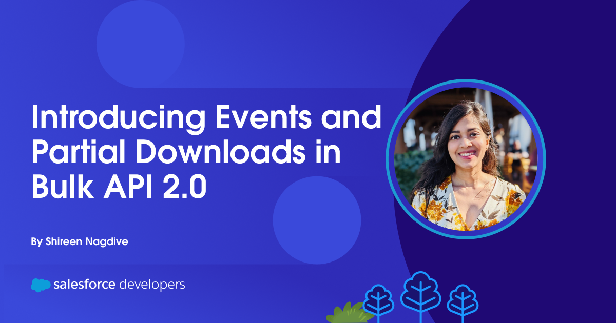 Introducing Events and Partial Downloads in Bulk API 2.0 | Salesforce ... Introducing Events and Partial Downloads in Bulk API 2.0 | Salesforce ...
