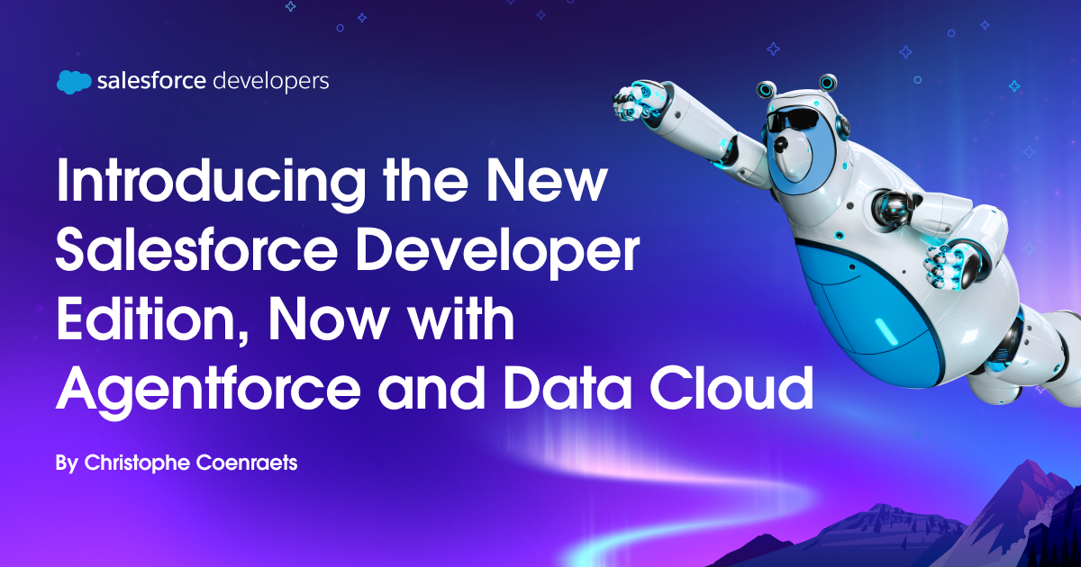 Introducing the New Salesforce Developer Edition, Now with Agentforce and Data Cloud ...