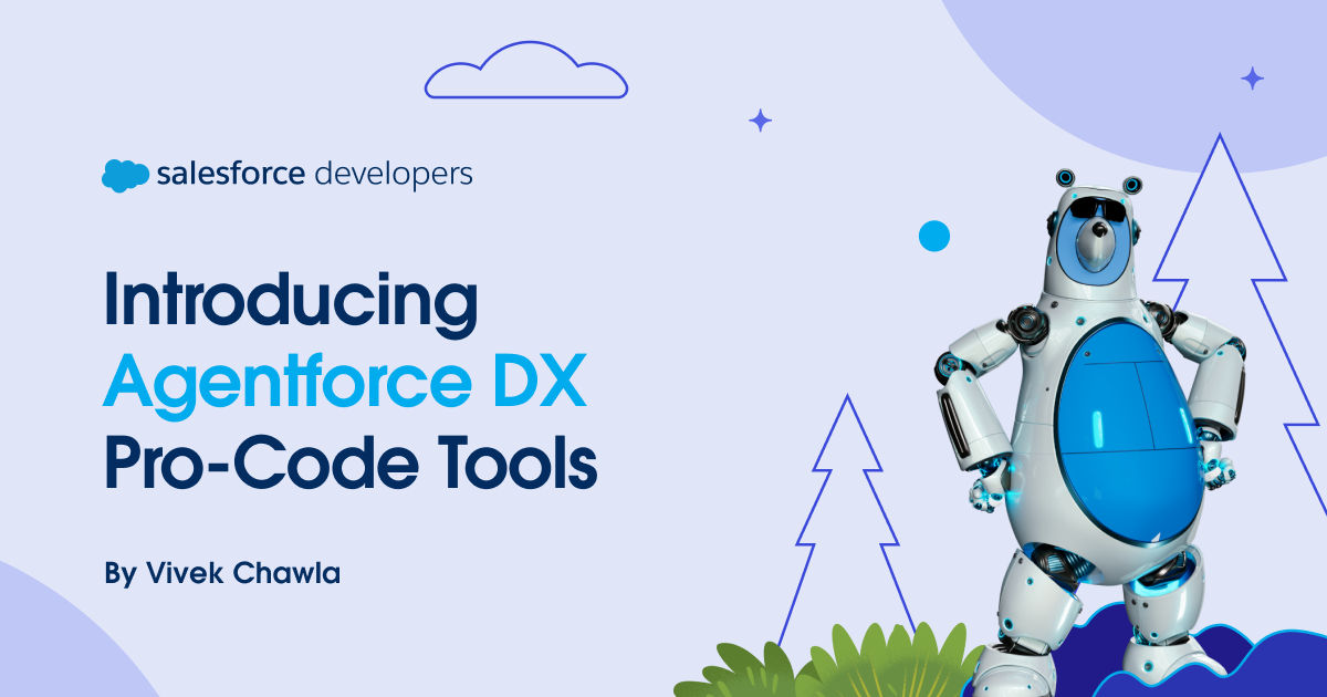 Introducing Agentforce DX Pro-Code Tools | Salesforce Developers Blog